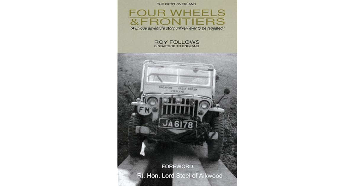 Four Wheels and Frontiers: The First Overland-Singapore to England by ...