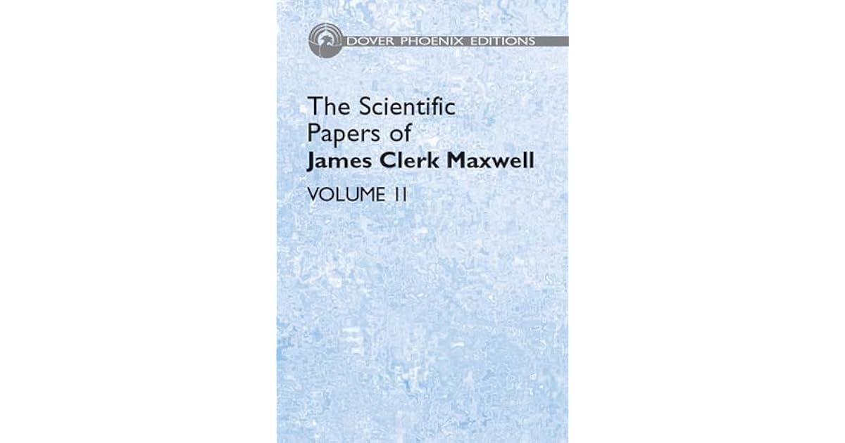 The Scientific Papers of James Clerk Maxwell: Volume II by James Clerk ...