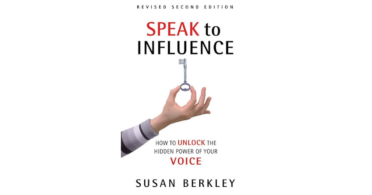 Speak to Influence: How to Unlock the Hidden Power of Your Voice by ...