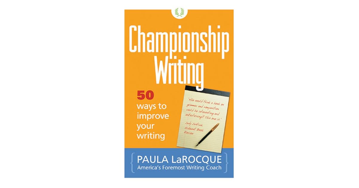 Championship Writing: 50 Ways to Improve Your Writing by Paula LaRocque
