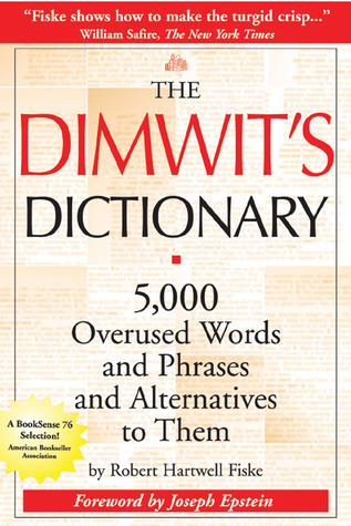 The Dimwit's Dictionary: 5,000 Overused Words and Phrases and ...