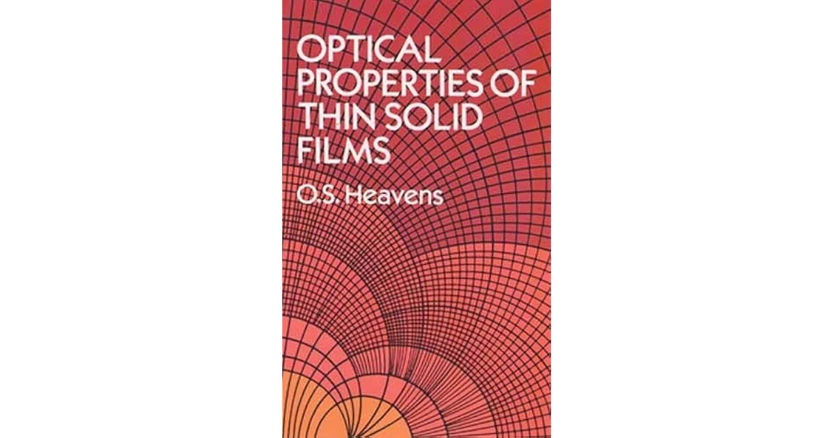 Optical Properties of Thin Solid Films by O.S. Heavens