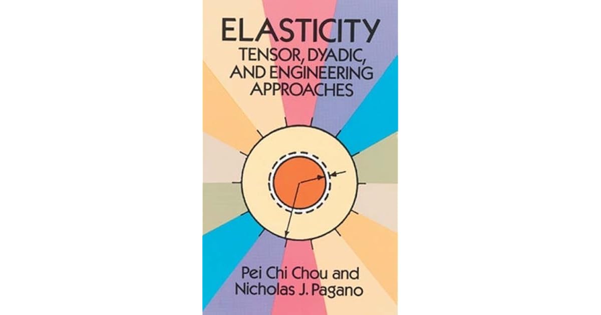 Elasticity: Tensor, Dyadic, and Engineering Approaches by Pei Chi Chou