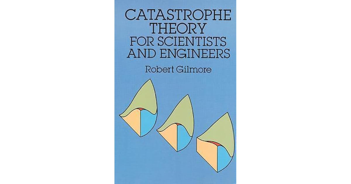 Catastrophe Theory for Scientists and Engineers by Robert Gilmore