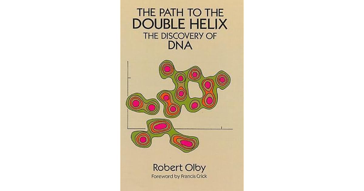 The Path to the Double Helix: The Discovery of DNA by Robert C. Olby
