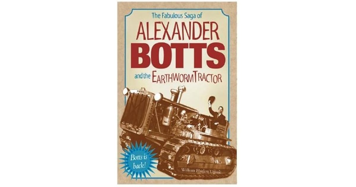 The Fabulous Saga of Alexander Botts and the Earthworm Tractor by ...