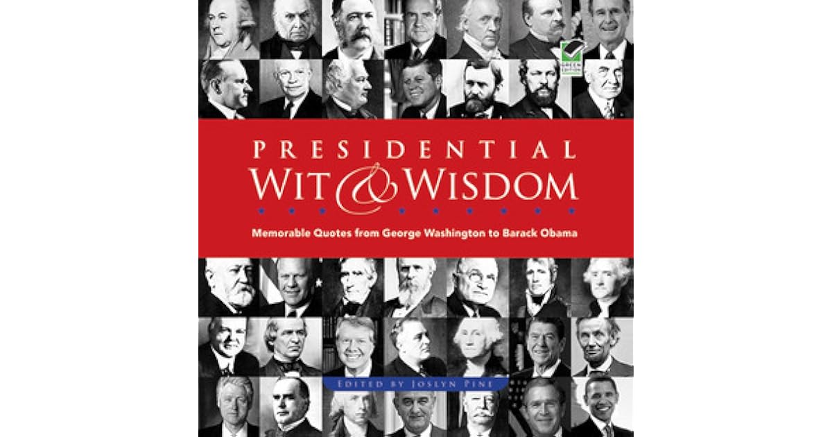 Presidential Wit and Wisdom: Memorable Quotes from George Washington to ...