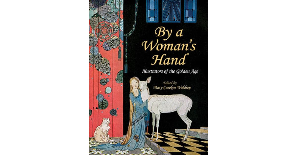 By a Woman's Hand: Illustrators of the Golden Age by Mary Carolyn Waldrep