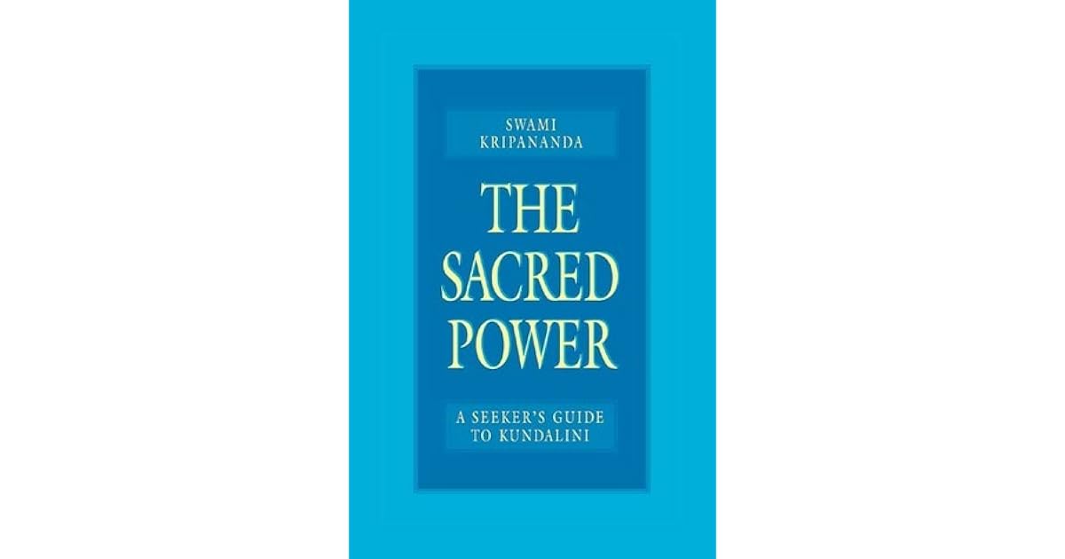 The Sacred Power: A Seeker's Guide to Kundalini by Kripananda