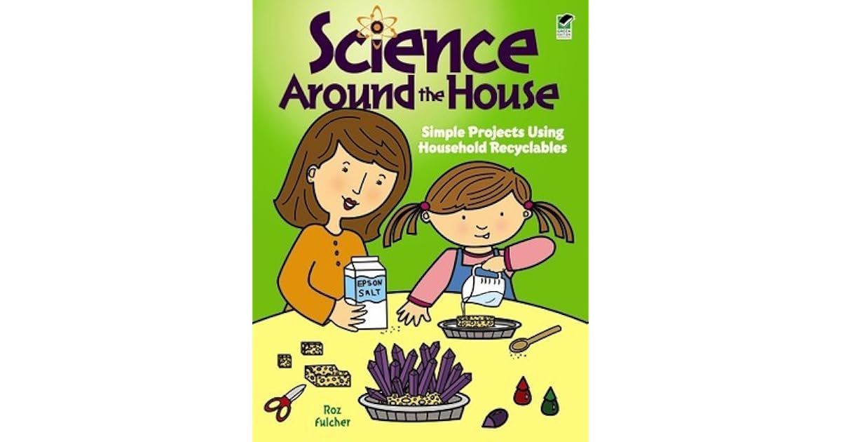 Science Around the House: Simple Projects Using Household Recyclables ...