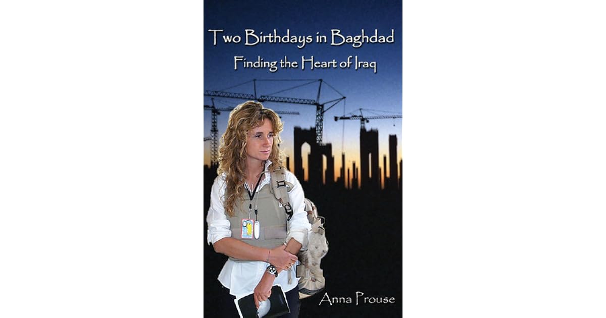 Two Birthdays in Baghdad: Finding the Heart of Iraq by Anna Prouse