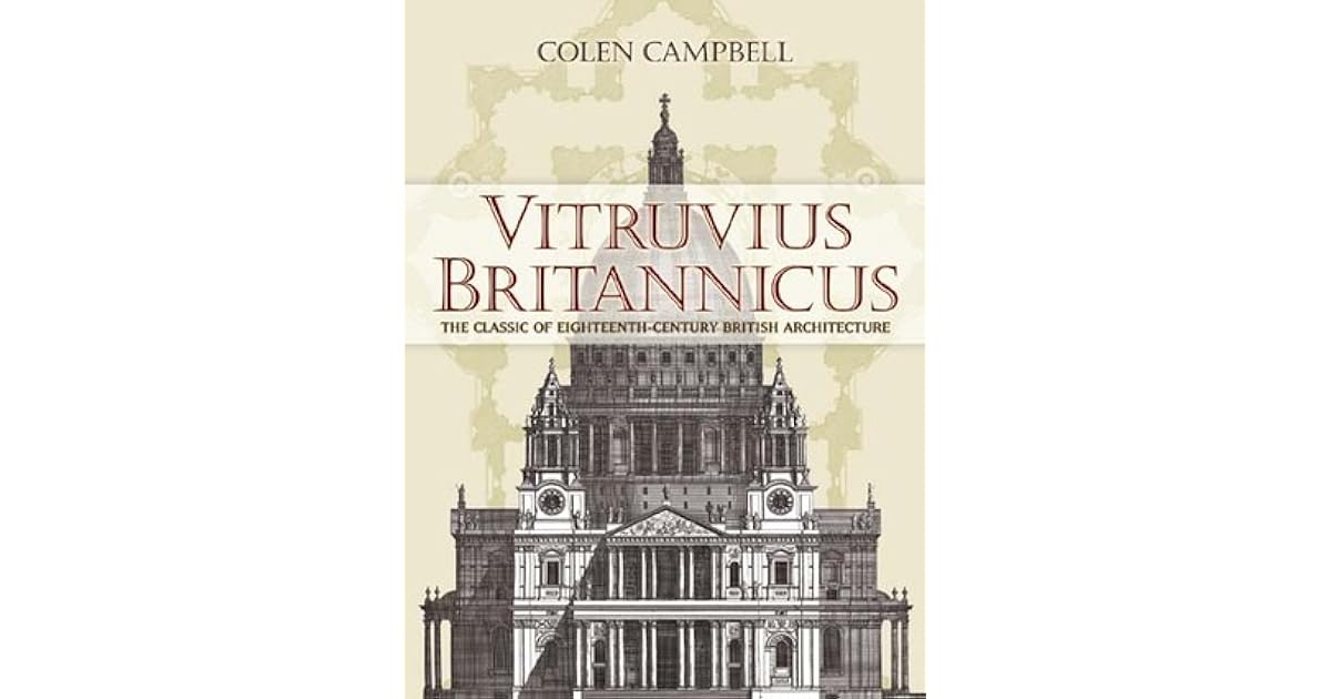 Vitruvius Britannicus: The Classic of Eighteenth-Century British Architecture by Colen Campbell