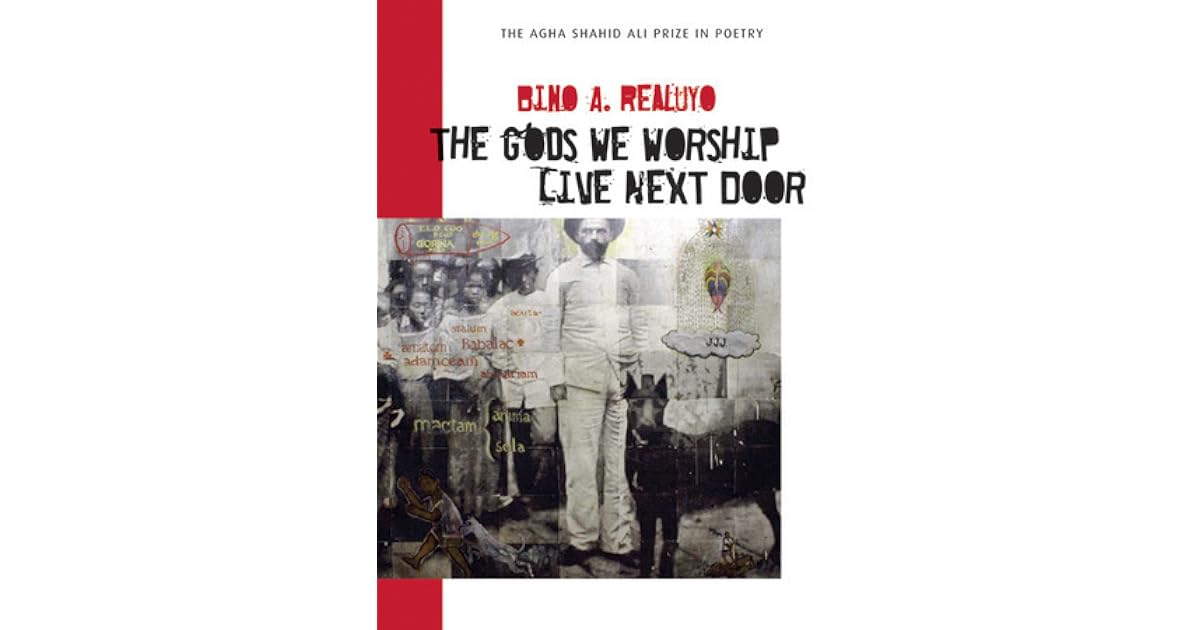 The Gods We Worship Live Next Door by Bino A. Realuyo