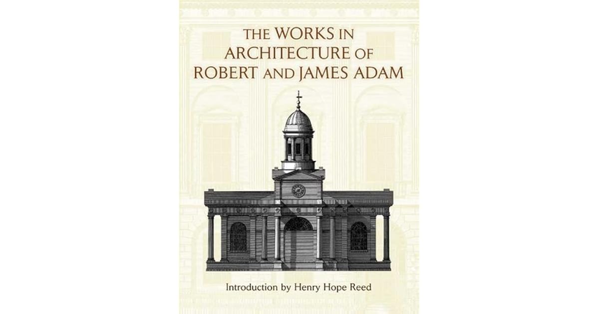 The Works in Architecture of Robert and James Adam by Robert Adam