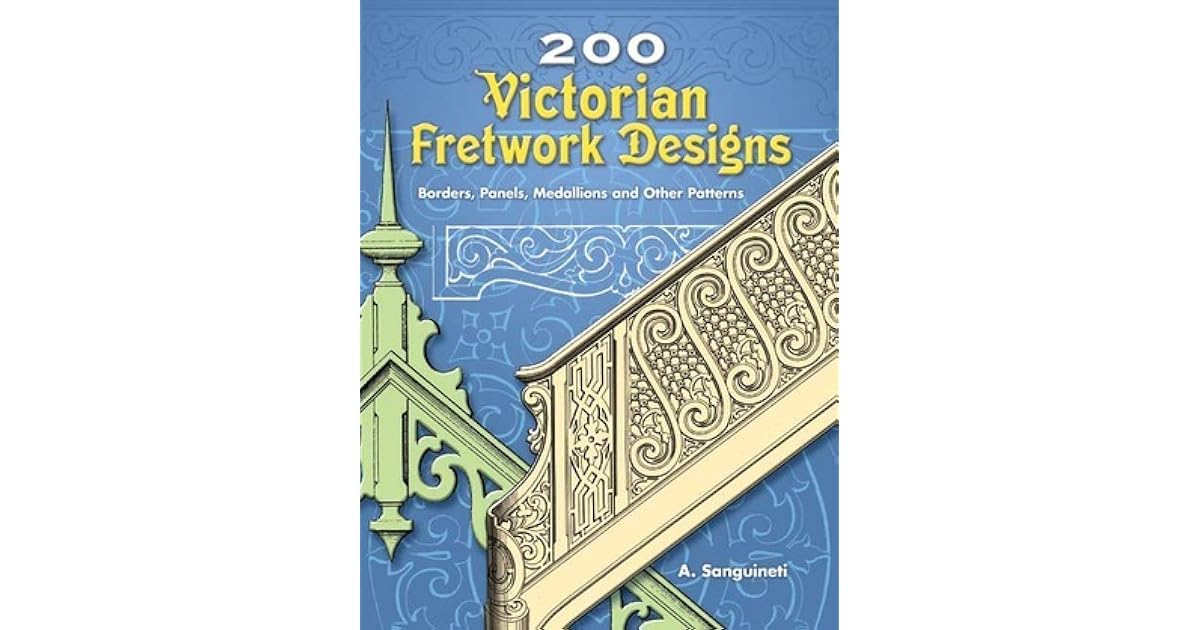 200 Victorian Fretwork Designs: Borders, Panels, Medallions and Other ...