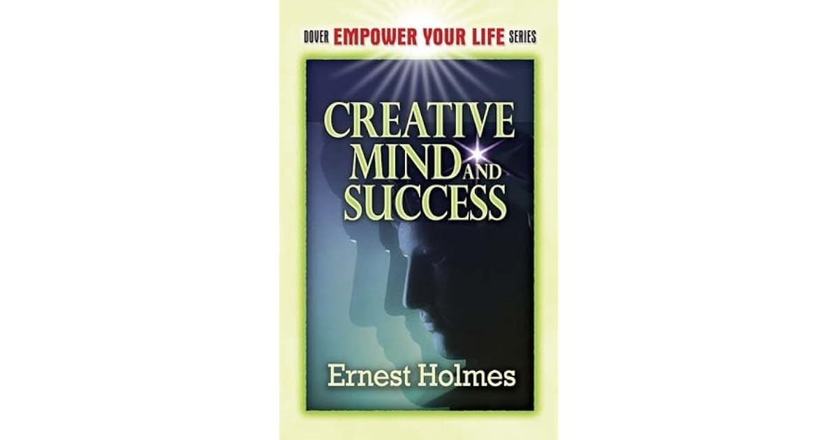 Creative Mind and Success by Ernest Shurtleff Holmes