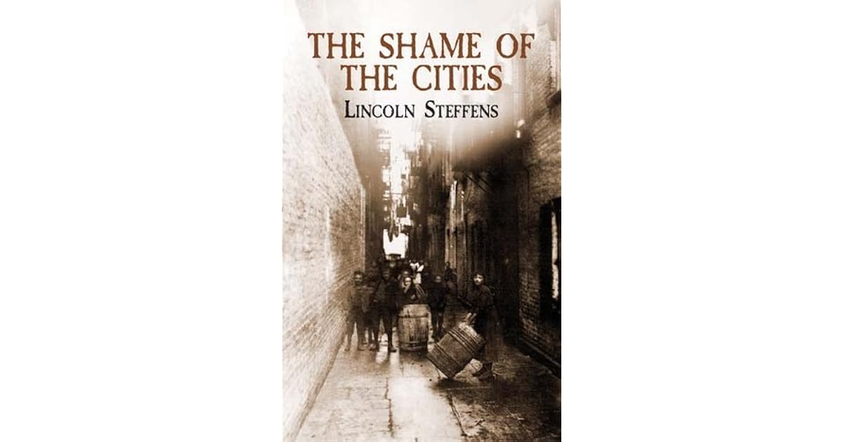The Shame of the Cities by Lincoln Steffens