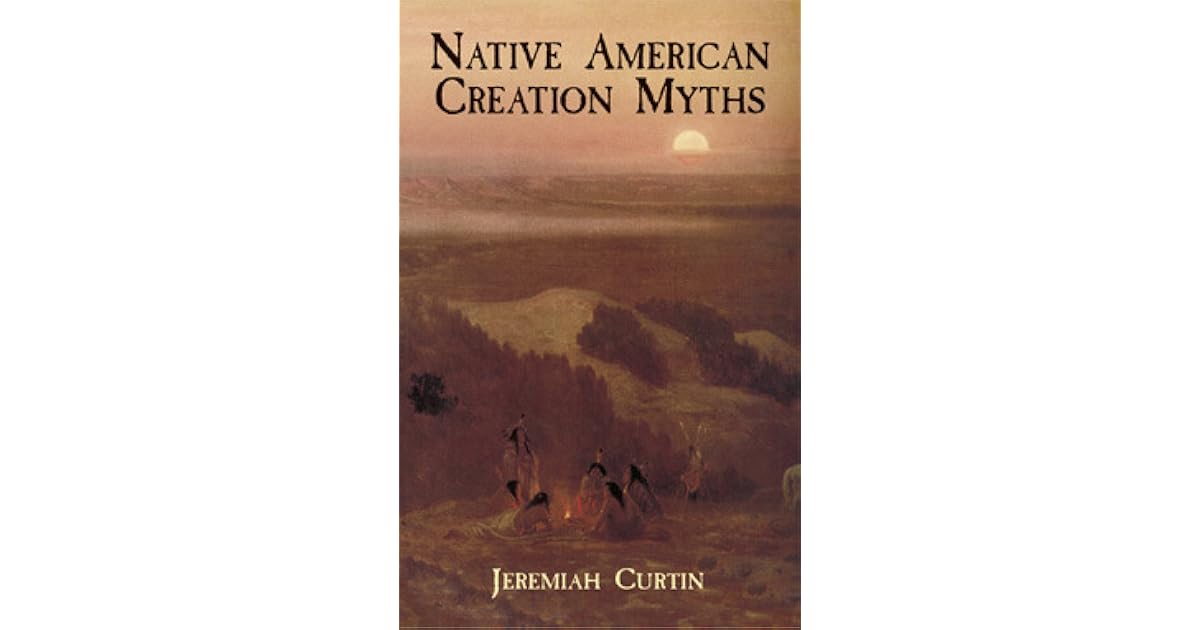 Native American Creation Myths by Jeremiah Curtin
