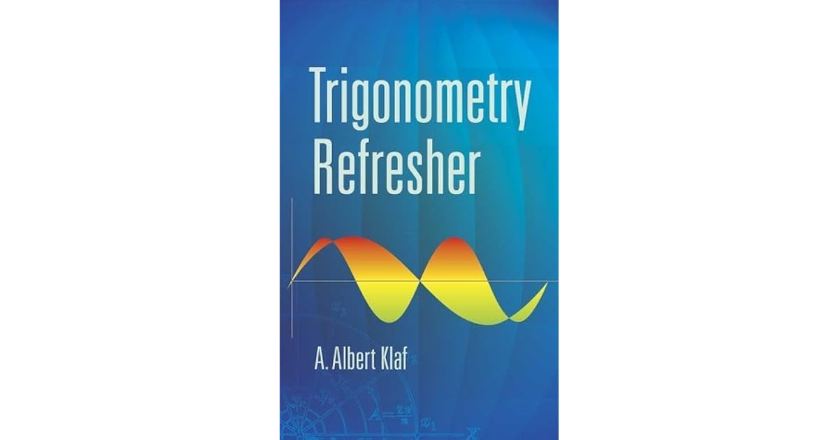 Trigonometry Refresher by A. Albert Klaf
