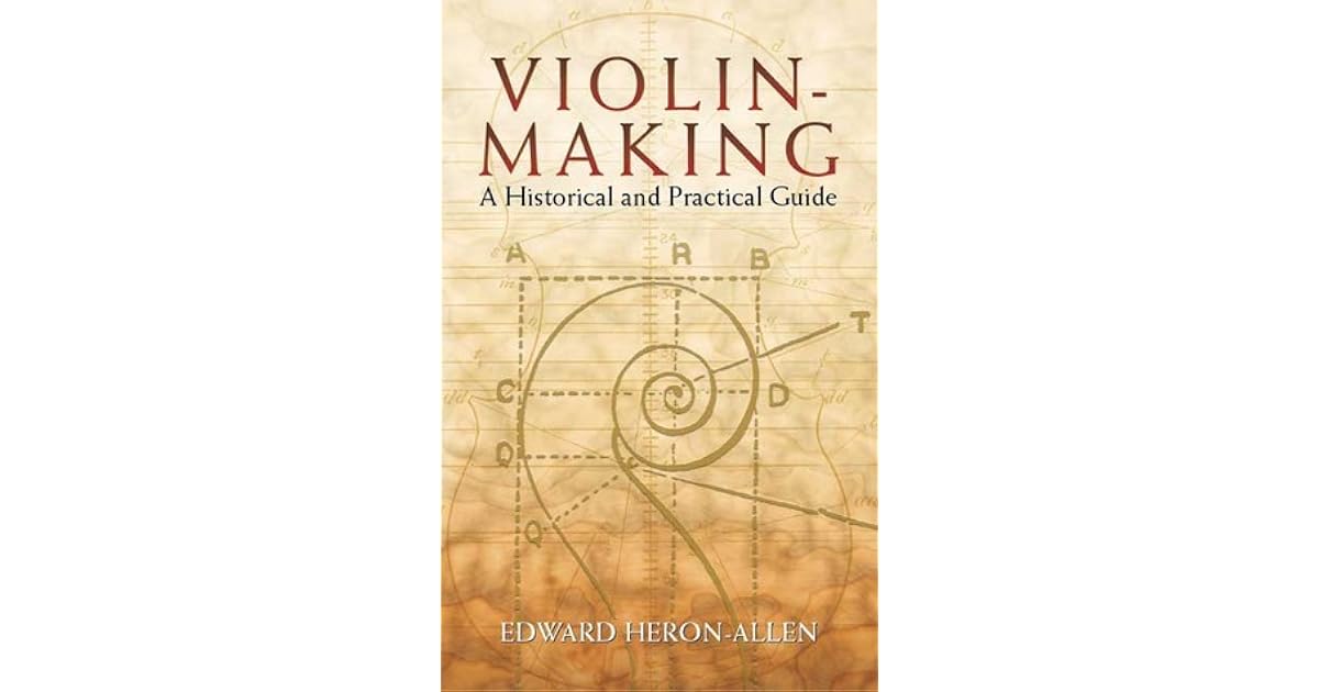 Violin-Making: A Historical and Practical Guide by Edward Heron-Allen