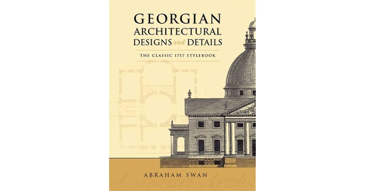 Georgian Architectural Designs and Details: The Classic 1757 Stylebook ...