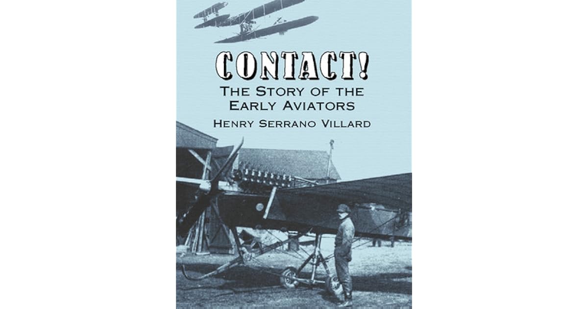 Contact! The Story of the Early Aviators by Henry Villard