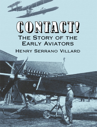 Contact! The Story of the Early Aviators by Henry Villard