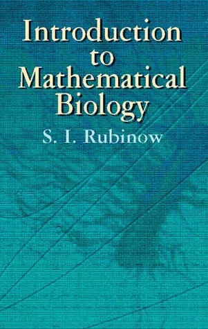 Introduction to Mathematical Biology by S. Isaac Rubinow