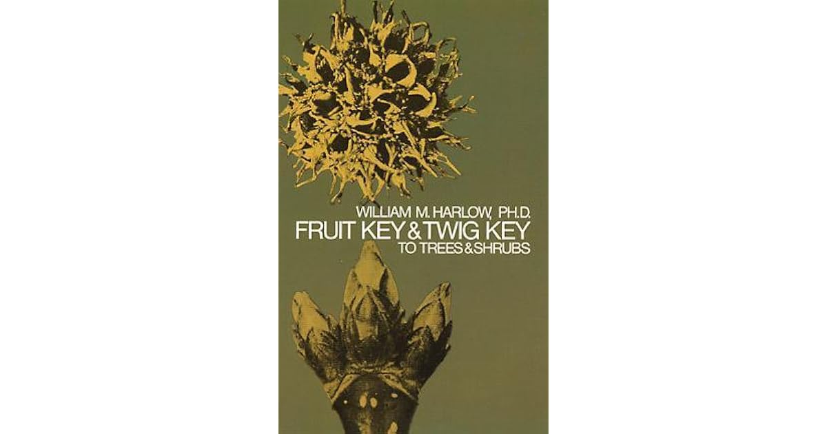 Fruit Key and Twig Key to Trees and Shrubs by William M. Harlow