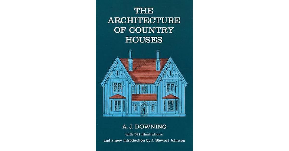 The Architecture of Country Houses by Andrew Jackson Downing