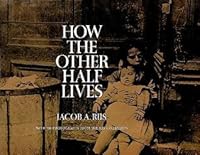 How the Other Half Lives by Jacob A. Riis