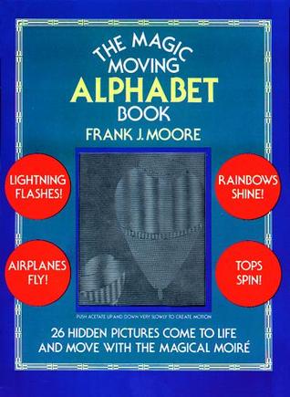 The Magic Moving Alphabet Book by Frank J. Moore