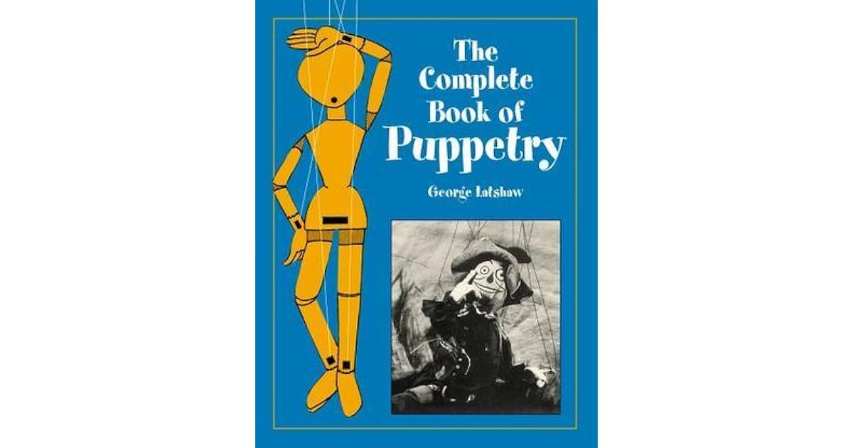 The Complete Book of Puppetry by George Latshaw