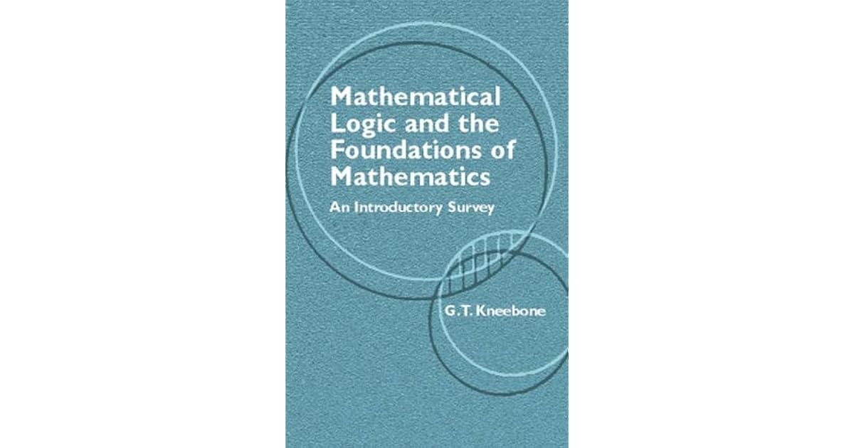 Mathematical Logic and the Foundations of Mathematics: An Introductory Survey by G.T. Kneebone