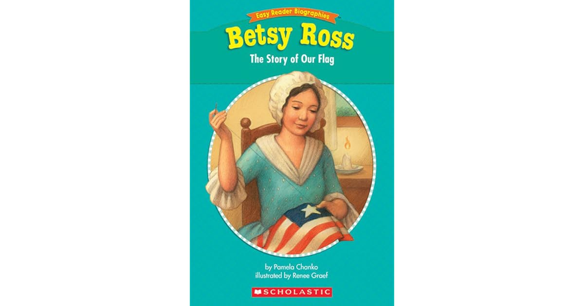 Betsy Ross: The Story of Our Flag by Pamela Chanko