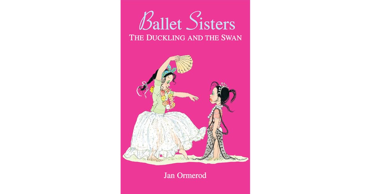 Ballet Sisters: The Duckling And The Swan by Jan Ormerod
