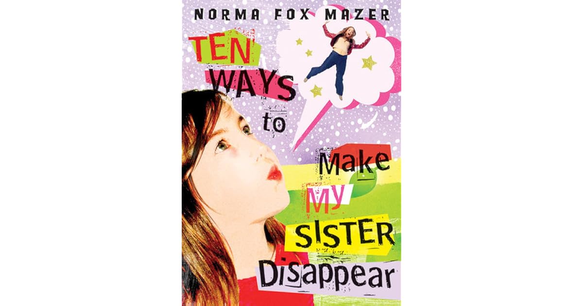Ten Ways To Make My Sister Disappear by Norma Fox Mazer