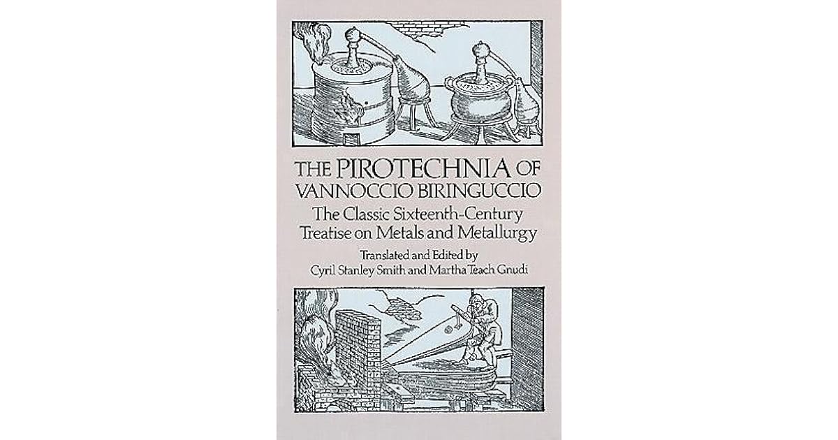 The Pirotechnia of Vannoccio Biringuccio: The Classic Sixteenth-Century ...
