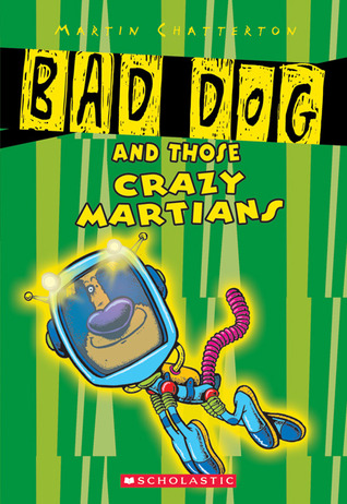 Bad Dog And Those Crazee Martians by Martin Ed Chatterton