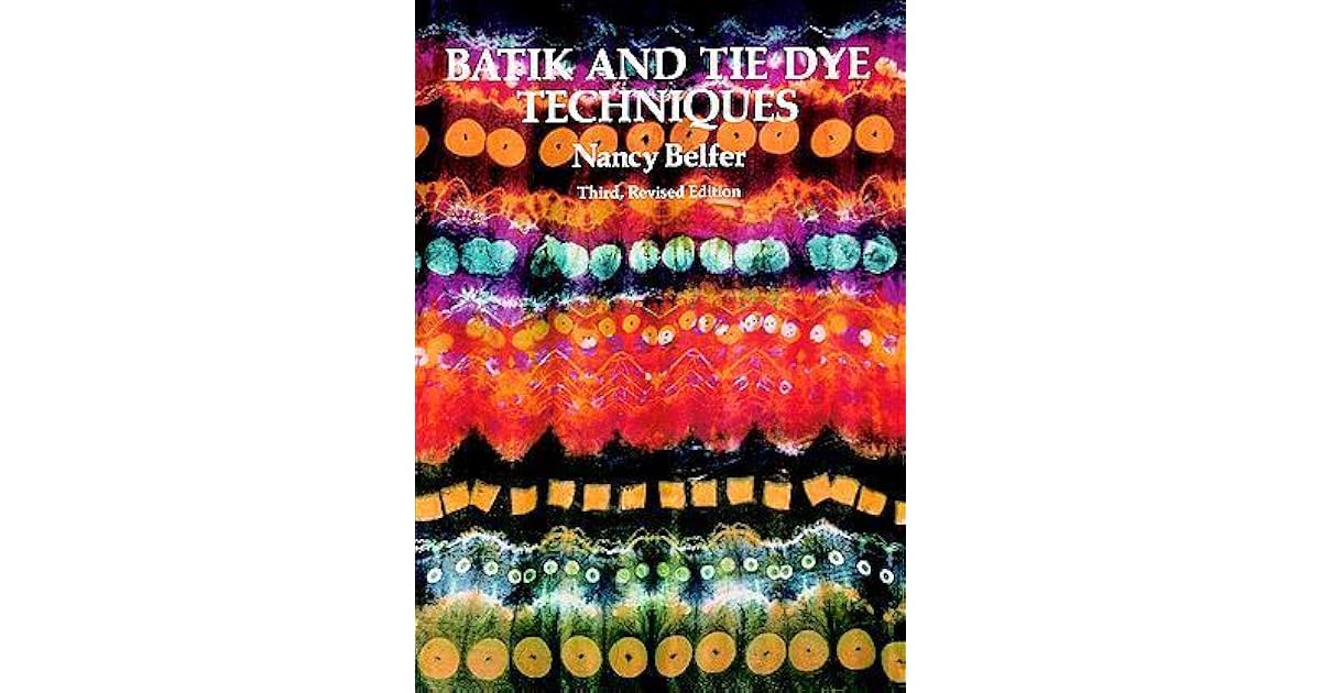 Batik and Tie Dye Techniques by Nancy Belfer