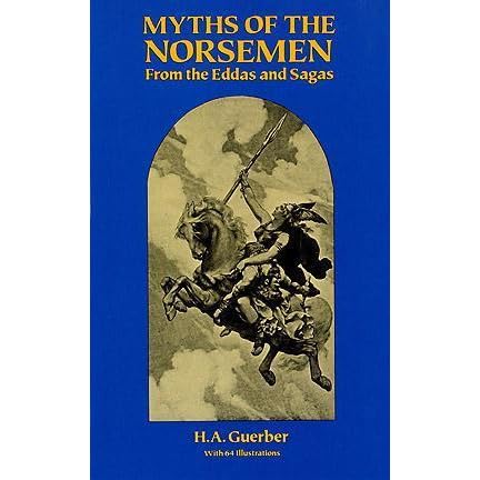 Myths of the Norsemen: From the Eddas and Sagas by Hélène A. Guerber ...