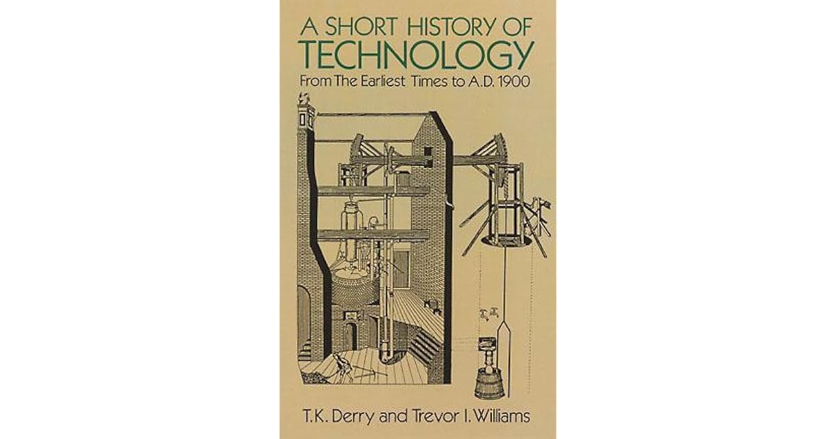 A Short History of Technology: From the Earliest Times to A.D. 1900 by ...