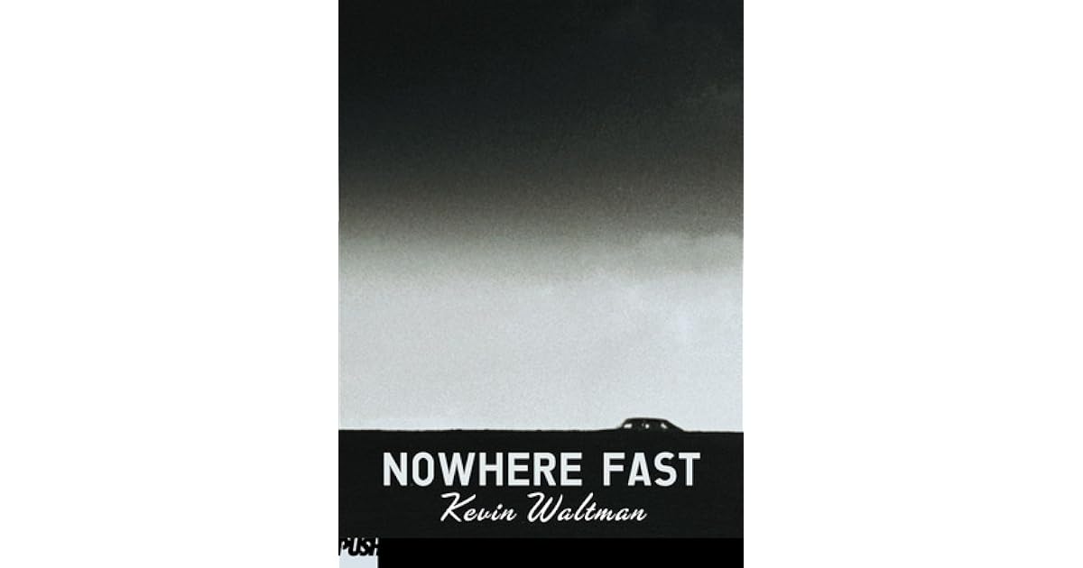 Nowhere Fast by Kevin Waltman