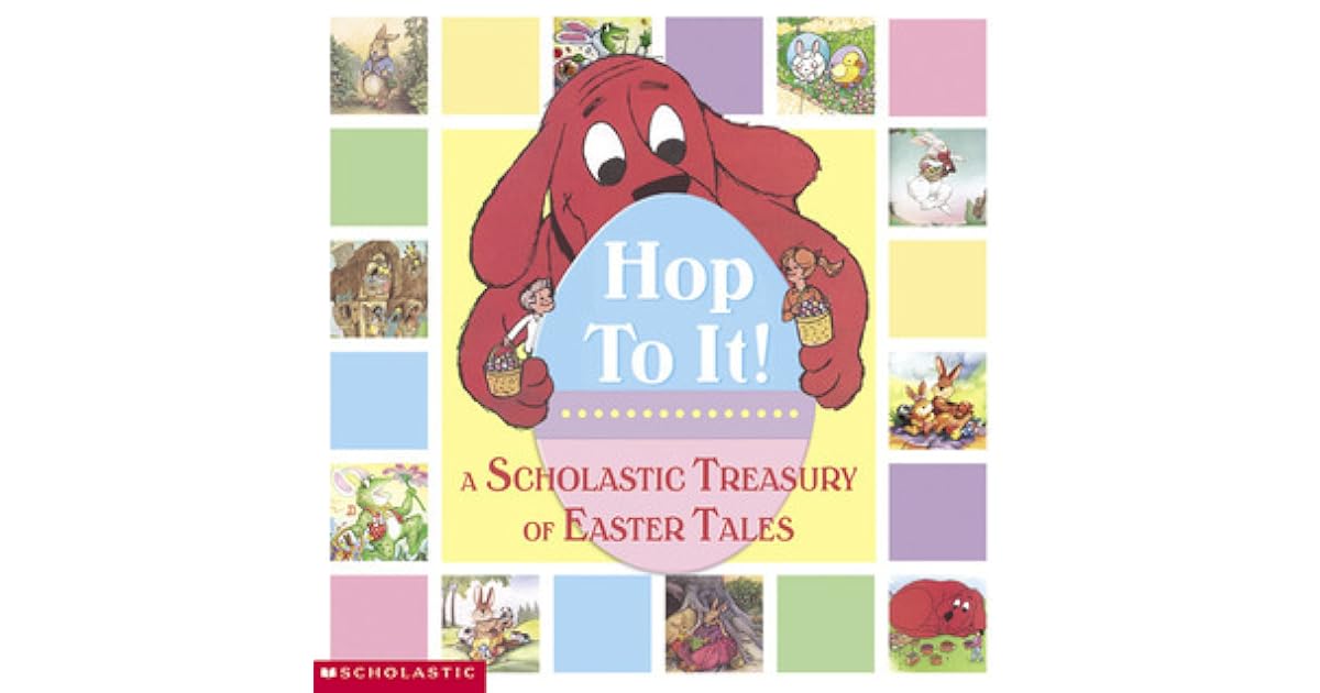 Hop To It! A Scholastic Easter Treasury: A Scholastic Treasury of ...
