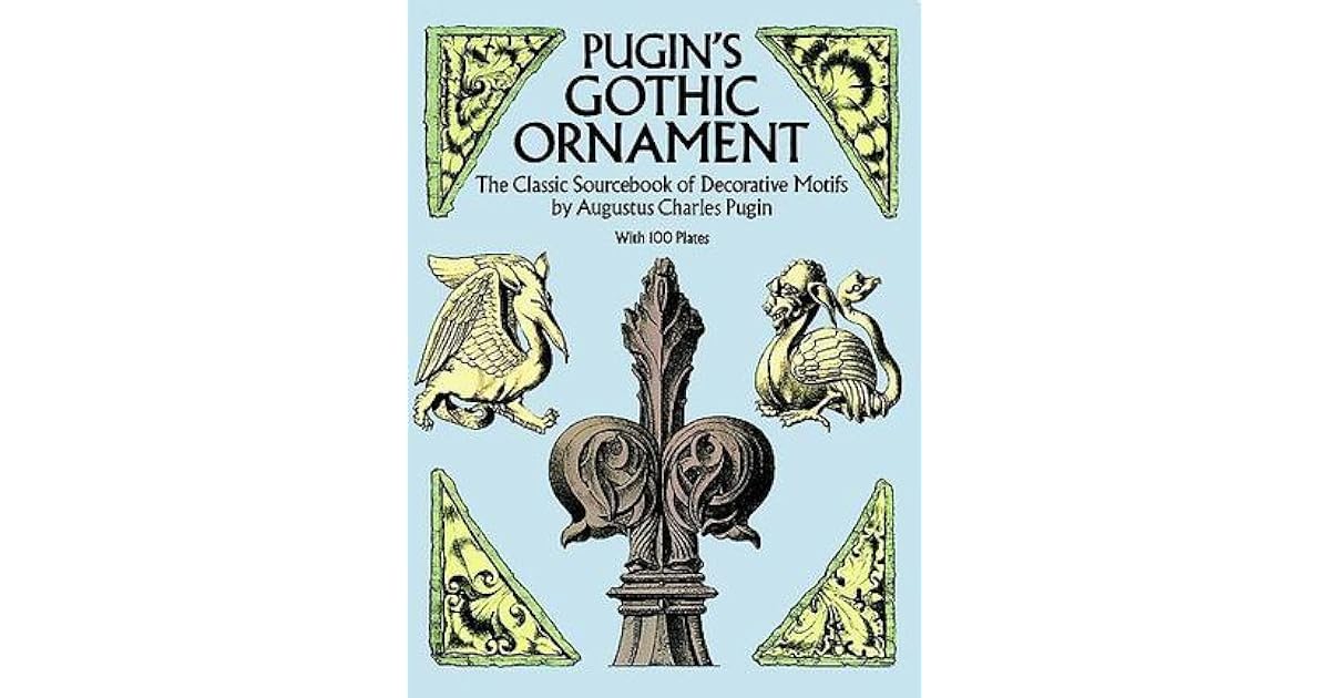 Pugin's Gothic Ornament: The Classic Sourcebook of Decorative Motifs ...