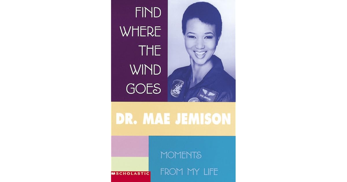 Find Where The Wind Goes: Moments From My Life by Mae C. Jemison
