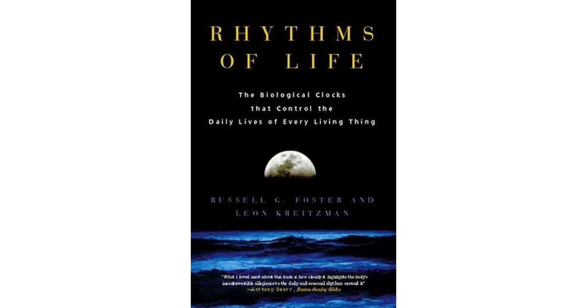 Rhythms of Life: The Biological Clocks that Control the Daily Lives of ...