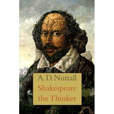 Shakespeare the Thinker by A.D. Nuttall — Reviews, Discussion ...
