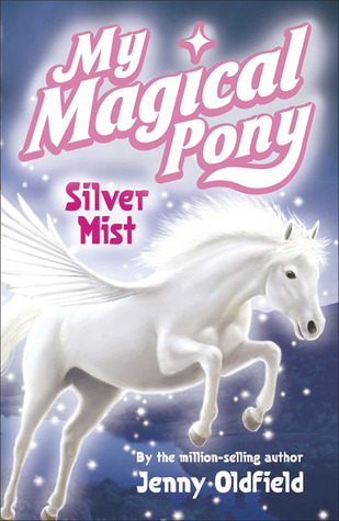 Silver Mist (My Magical Pony, #2) by Jenny Oldfield