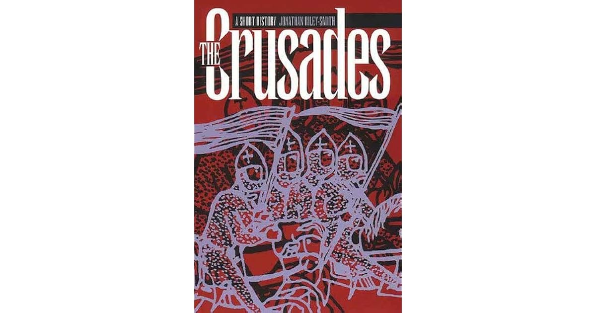 The Crusades: A Short History by Jonathan Riley-Smith